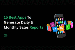 15 Best Apps To Generate Daily & Monthly Sales Reports